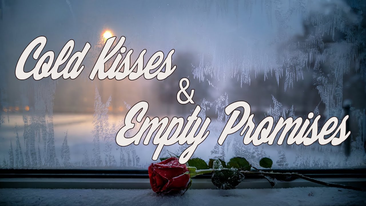 Cold Kisses & Empty Promises (Lyrics) – The Saddest Song You'll Hear ...