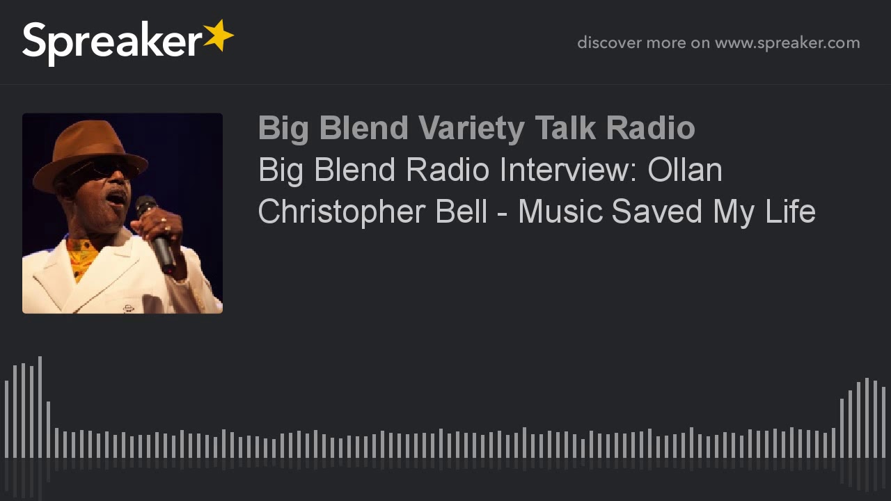 Big Blend Radio Interview: Ollan Christopher Bell - Music Saved My Life ...