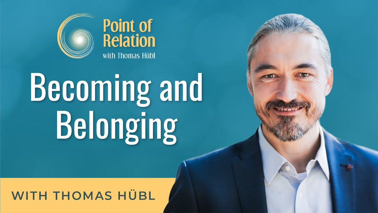 Becoming and Belonging | Point of Relation Podcast | Thomas Hübl - YouTube