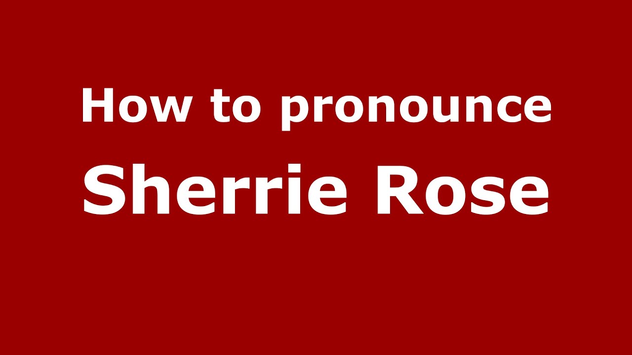 How to pronounce Sherrie Rose (American English/US) - PronounceNames ...