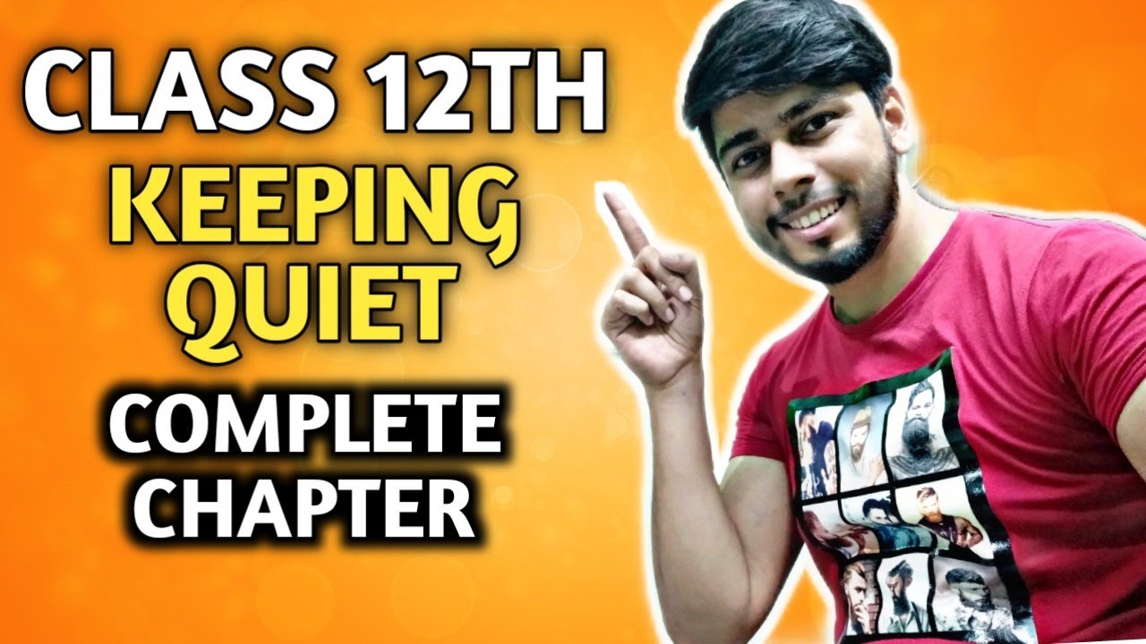 KEEPING QUIET (CLASS 12TH) CBSE (COMPLETE CHAPTER) - YouTube