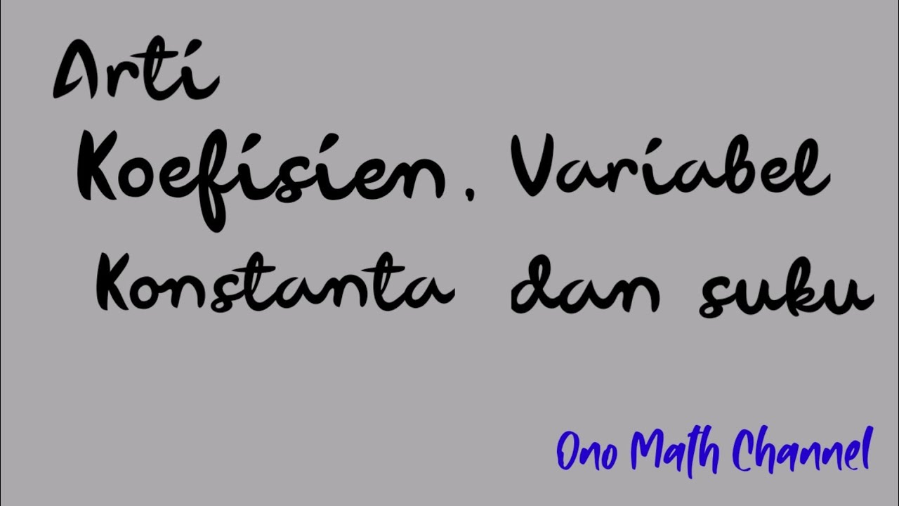 VIDEO PEMBELAJARAN, Arti Koefisien, Variabel , konstanta dan suku ...