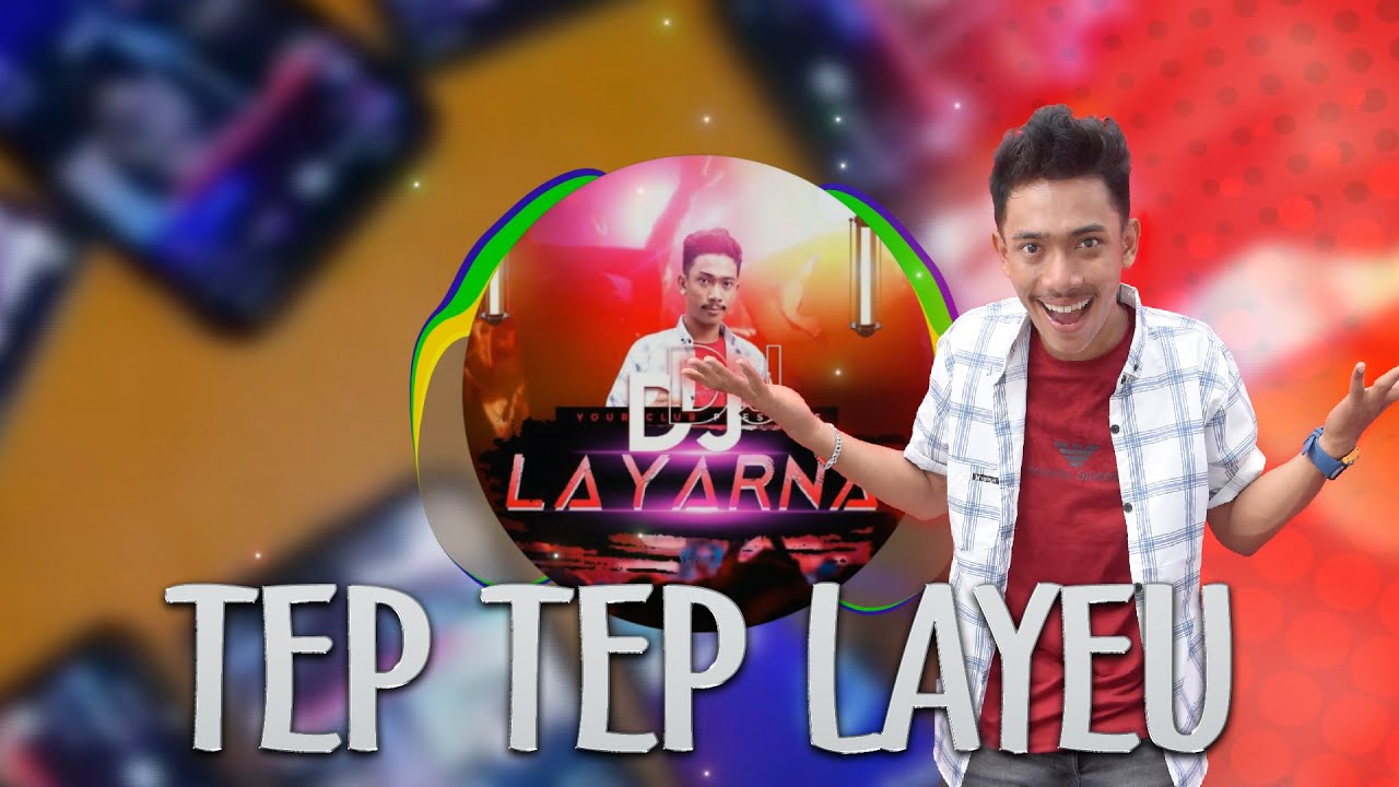 TEP TEP LAYEU - DJ LAYARNA Paling Viral Tiktok 2023. - YouTube