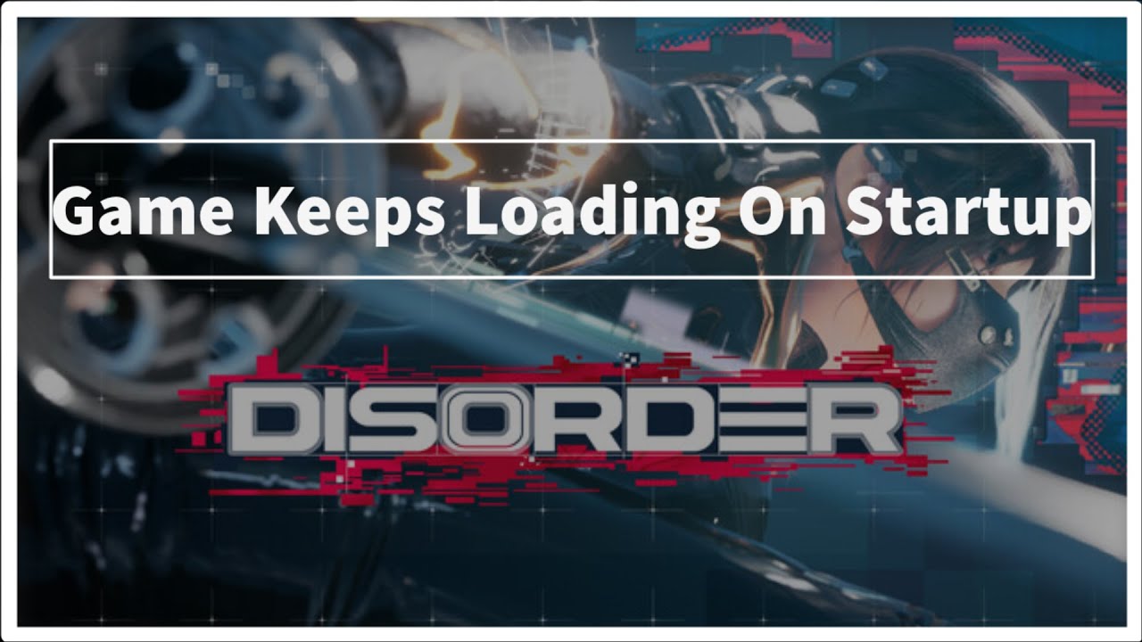 DISORDER Game Keeps Loading On Startup Windows PC - YouTube