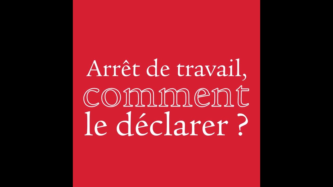 Une minute pour comprendre : L’arrêt de travail comment le déclarer ...