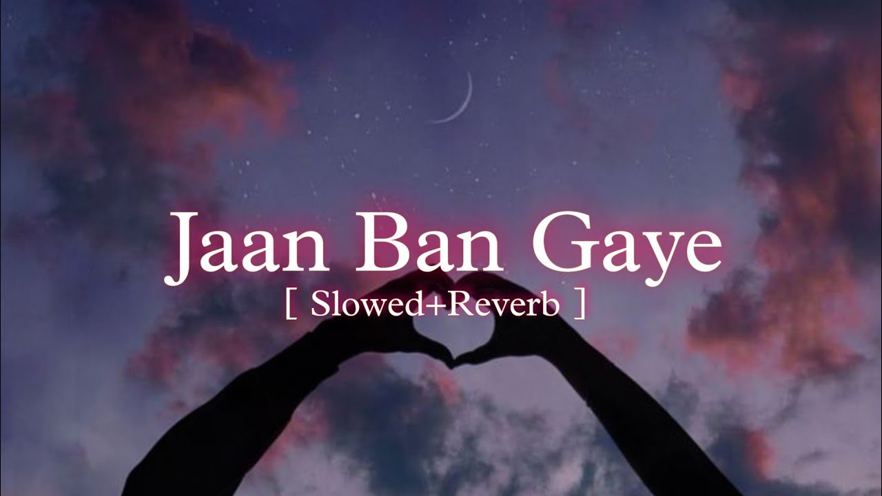 jaan ban gaye - [ Slowed+Reverb ] - YouTube