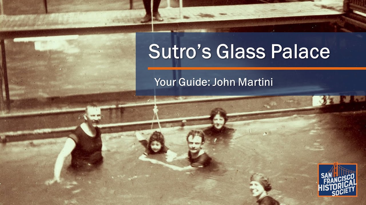 SFHS presents Sutro's Glass Palace with John Martini - YouTube