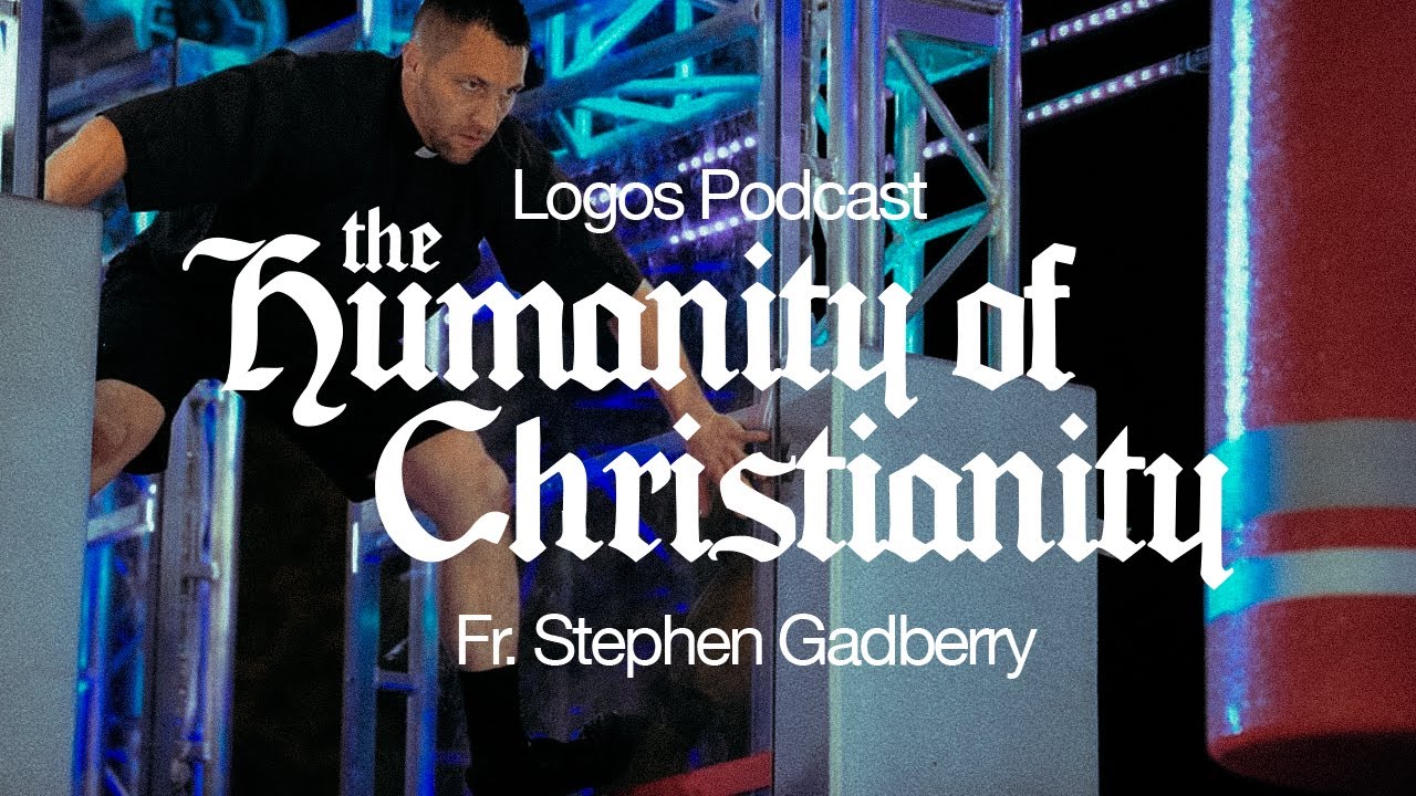 The Humanity of Christianity | With Fr. Stephen Gadberry - YouTube