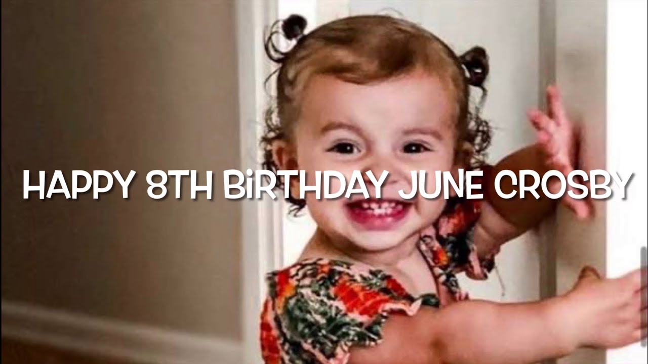 Happy 8th Birthday June Crosby - YouTube