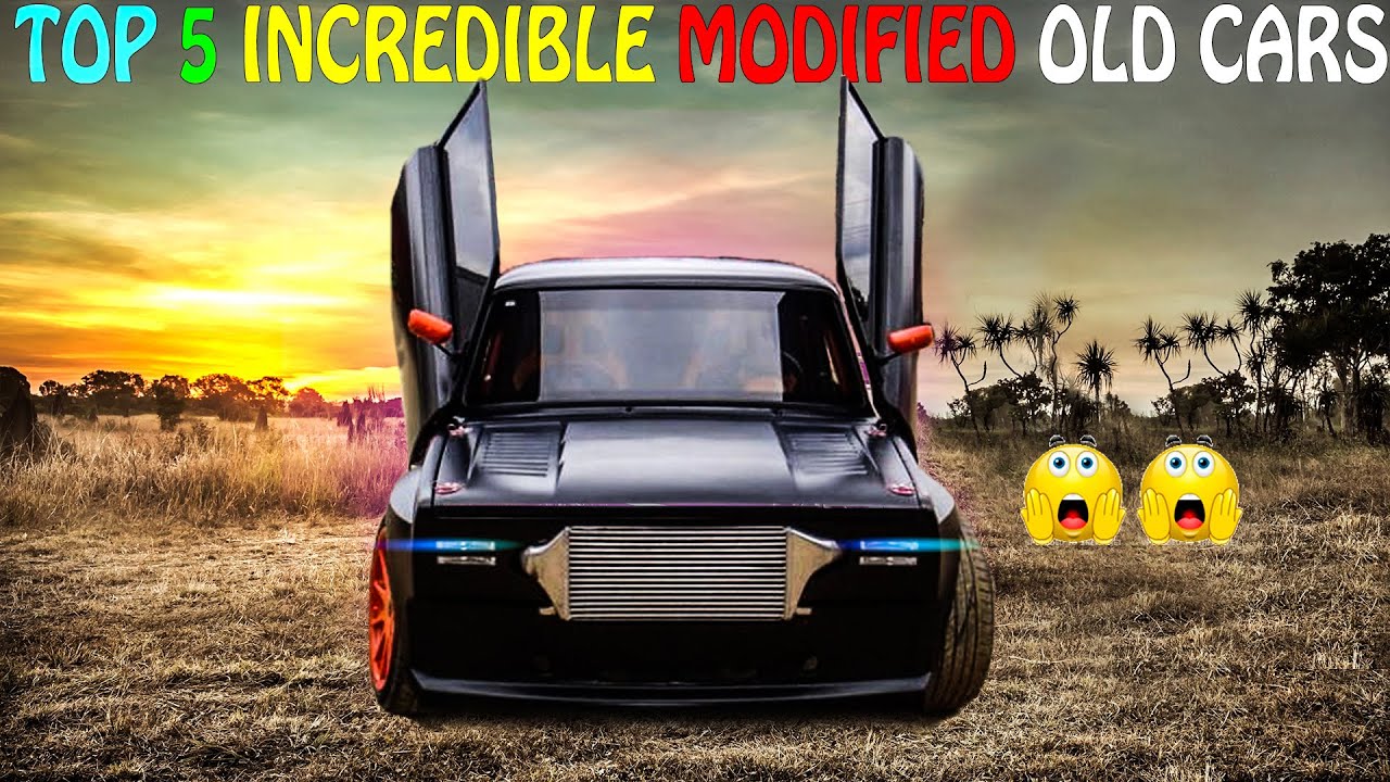 TOP 5 UNBELIEVABLE OLD CARS MODIFIED YOU EVER SEEN Modified Old Cars ...