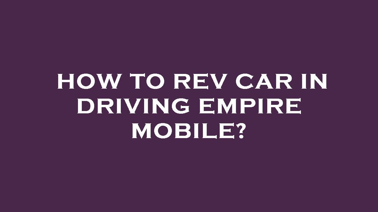 How to rev car in driving empire mobile? - YouTube