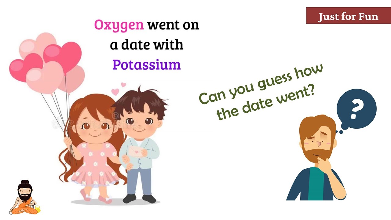 Oxygen went on a date with Potassium | Just for Fun | Funny Riddles ...