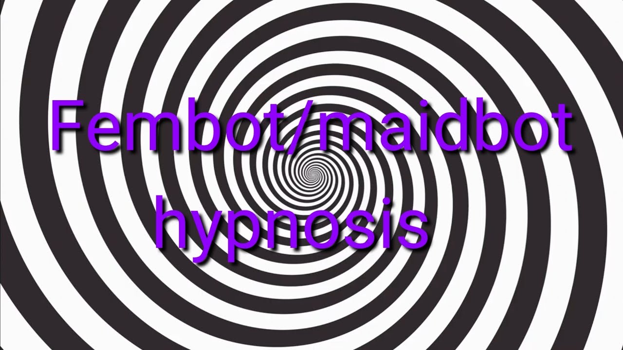 fembot/maidbot hypnosis - YouTube