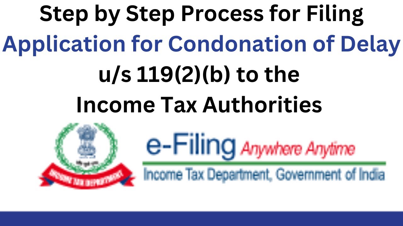 Process for Filing Application for Condonation of Delay u/s 119(2)(b ...