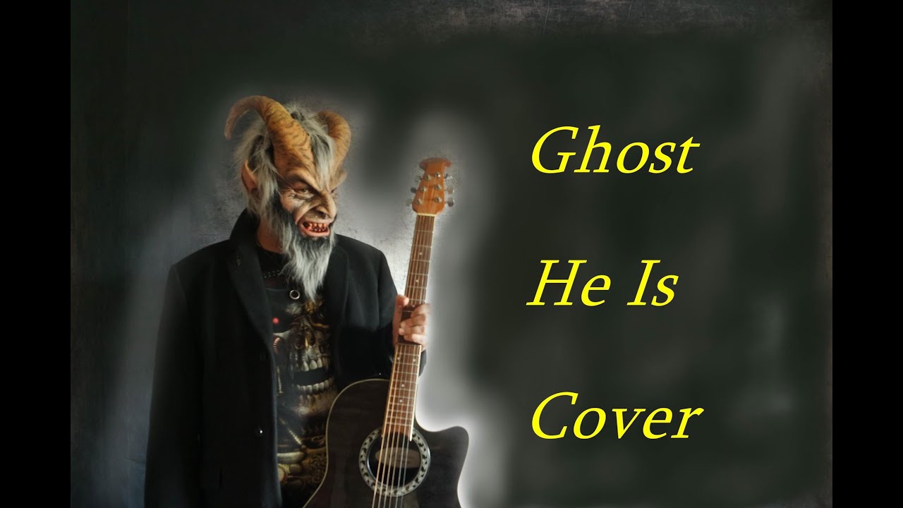 Ghost - He Is Full Cover - YouTube