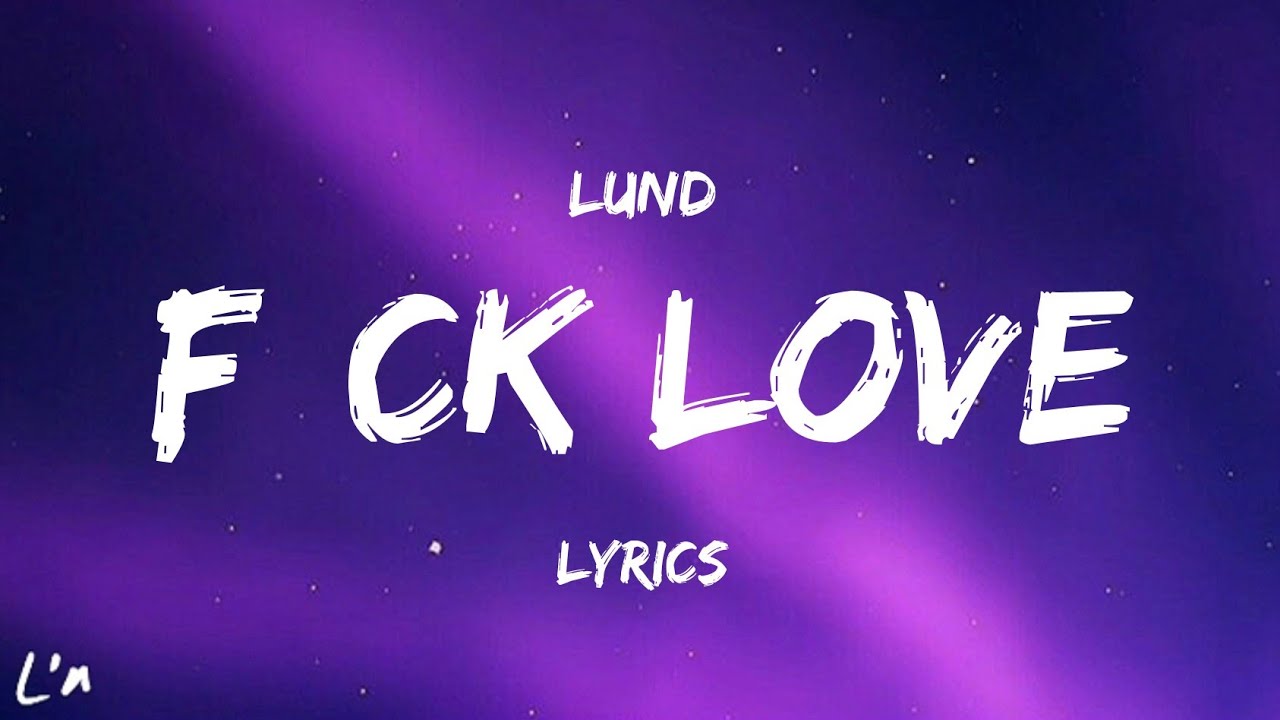Lund - F*ck Love (lyrics) - YouTube