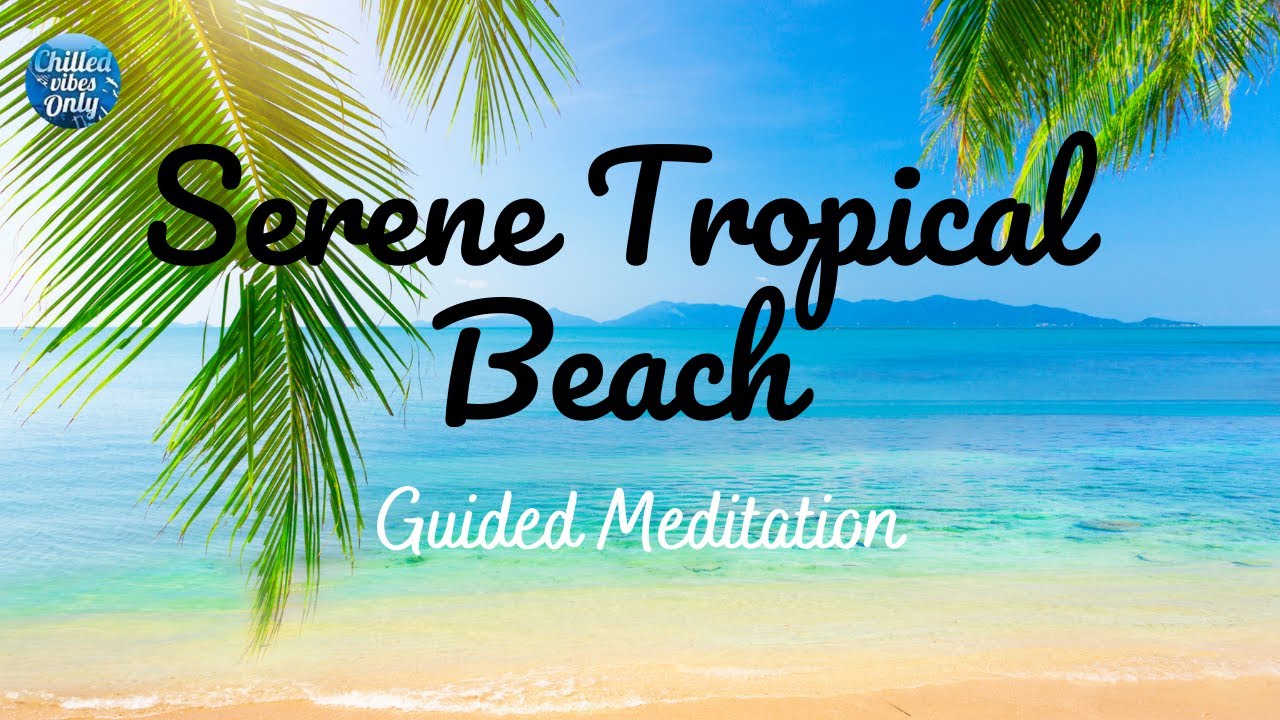 Serene Tropical Beach Guided Meditation for Relaxation,Grounding and ...