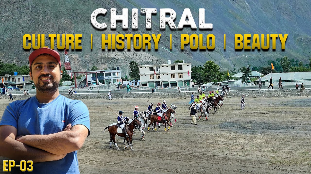 1ST IMPRESSION OF CHITRAL | CULTURE | BEAUTY | HISTORY |POLO MATCH | EP ...