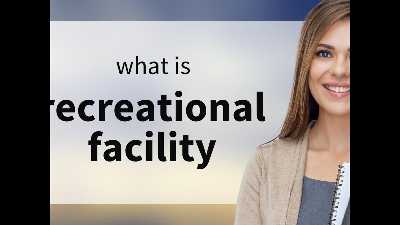 Recreational Facility What Is RECREATIONAL FACILITY Definition YouTube recreational-facility-what-is-recreational-facility-definition-youtube