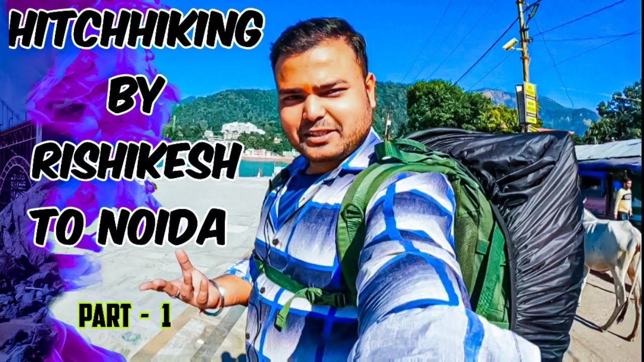 TRAVEL HITCHHIKING by RISHIKESH to NOIDA 🚗 || RISHIKESH to NOIDA ...