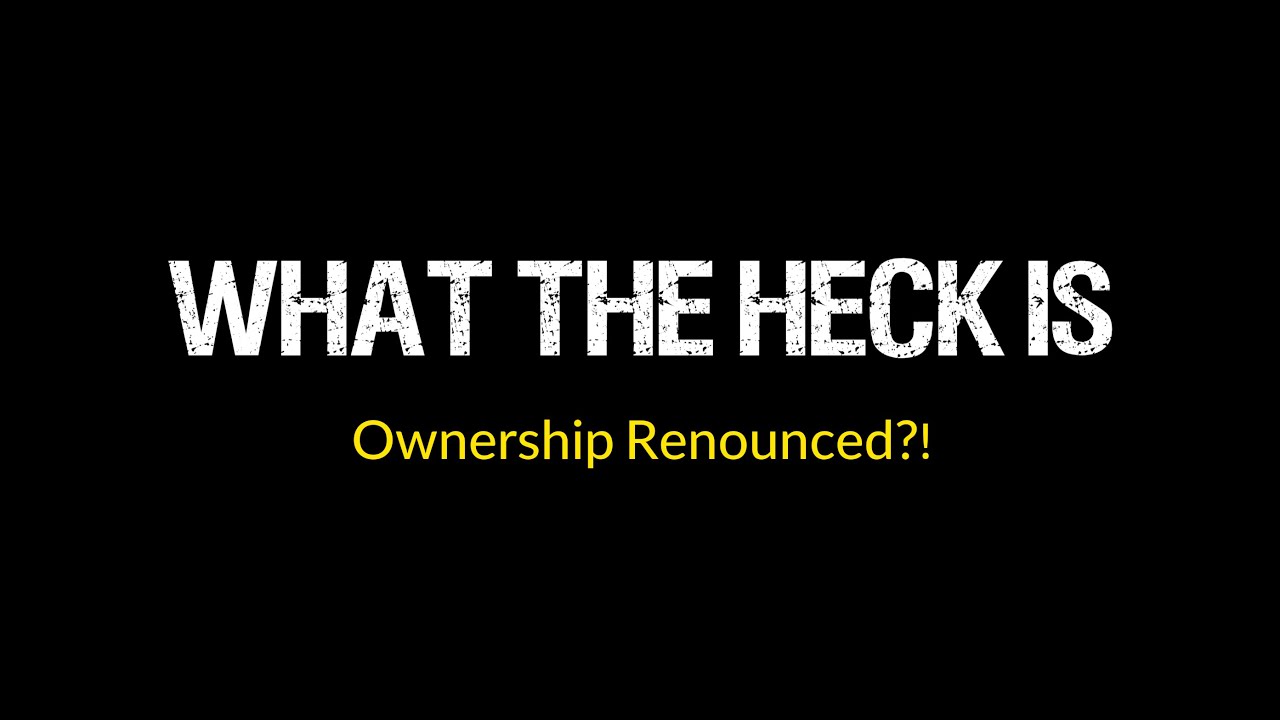 What does "ownership renounced" means? [Read First Comment] - YouTube