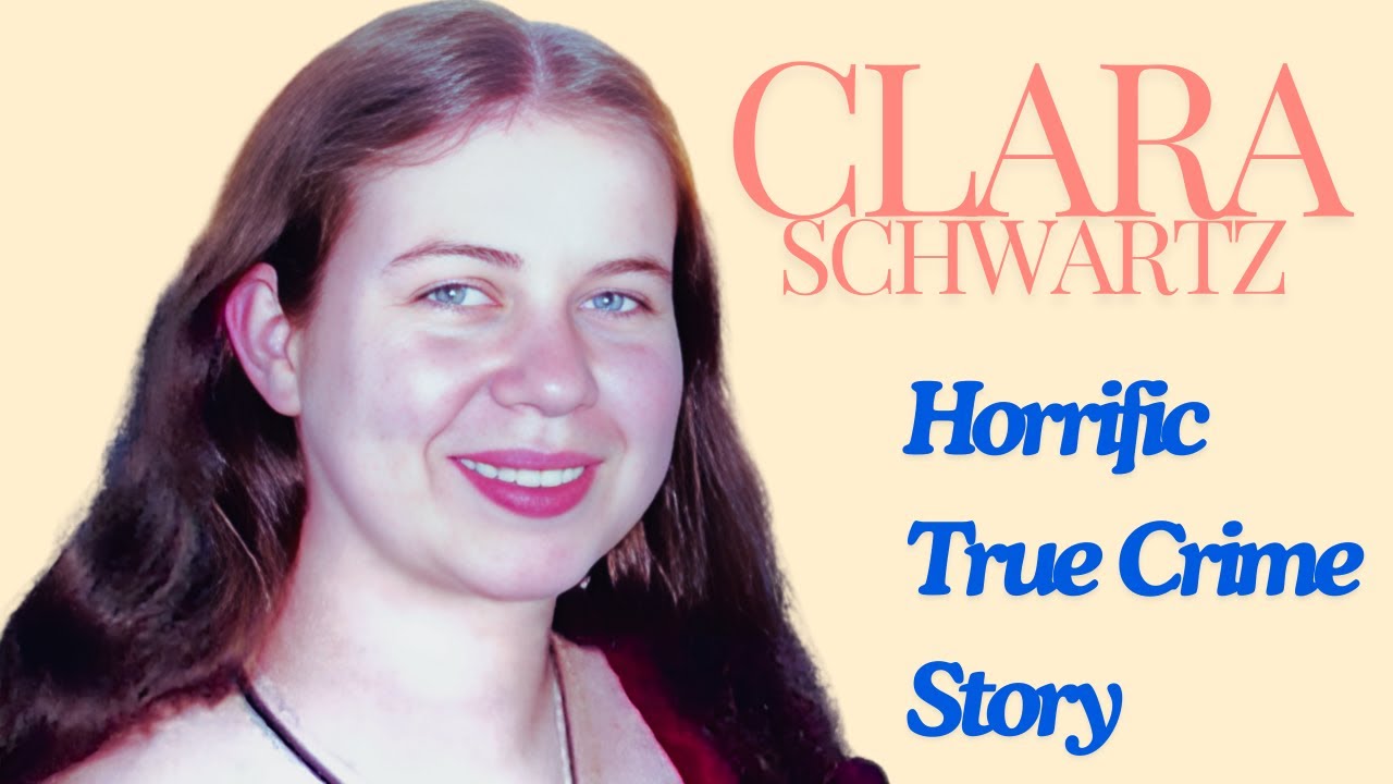 The Horrifying Case of CLARA SCHWARTZ - YouTube