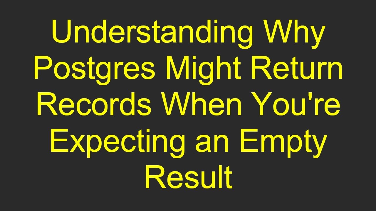 Understanding Why Postgres Might Return Records When You're Expecting an Empty Result - YouTube