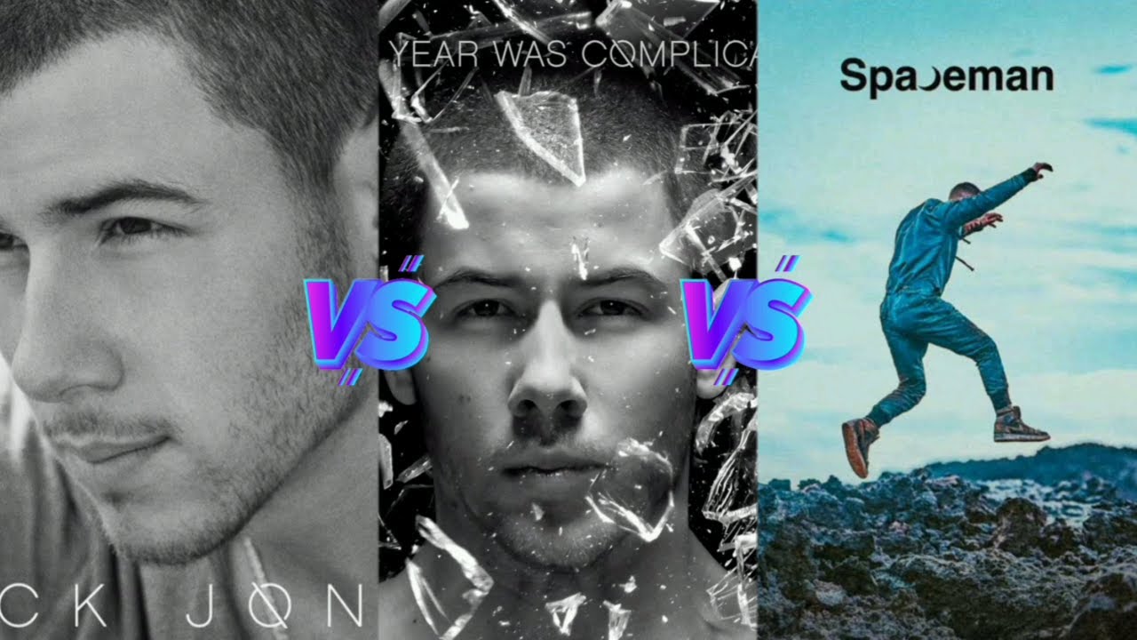 Nick Jonas vs Last Year Was Complicated vs Spaceman (Nick Jonas ...