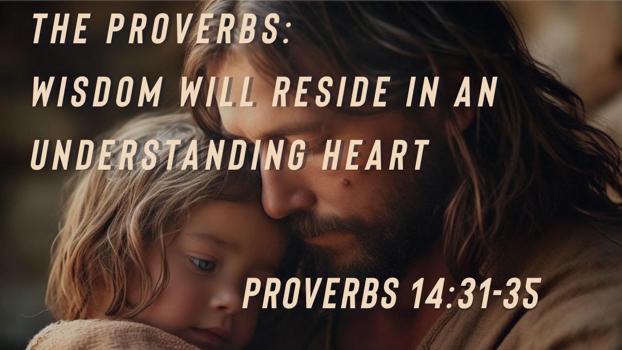 Proverbs 14:31-35 "Wisdom will reside in an understanding heart" - YouTube