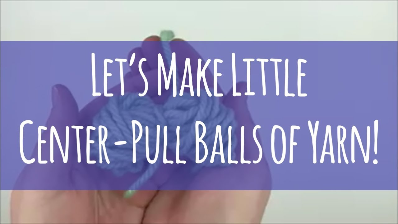 How to Make a Small Center-Pull Ball of Yarn - YouTube
