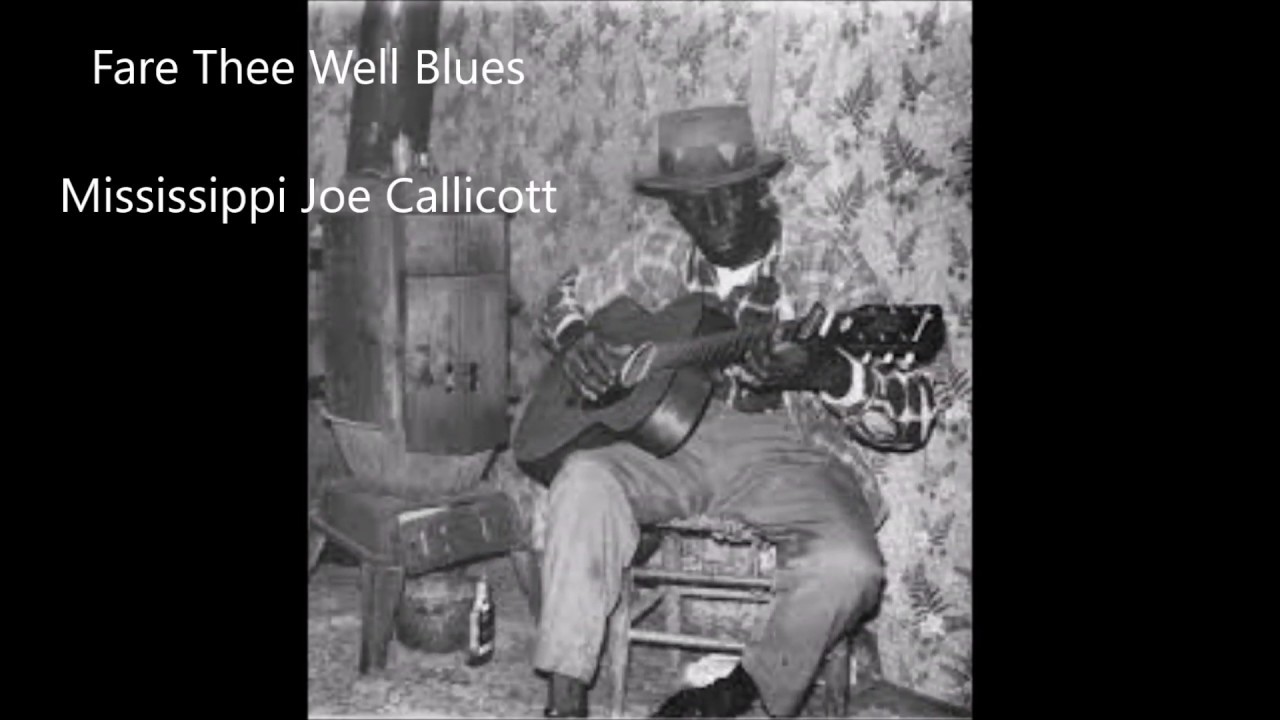 Mississippi Joe Callicott-Fare Thee Weel Blues - YouTube