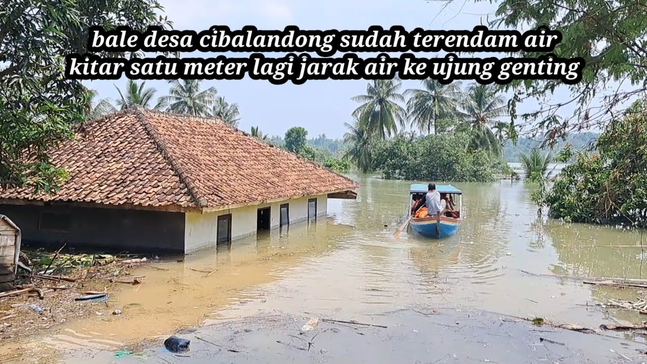 kondisi terbaru bale desa cibalandong sudah terendam air || bendungan ...