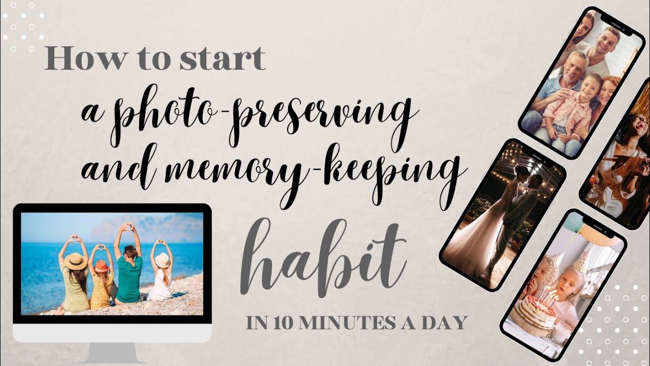 How to Start a Photo-Preserving and Memory-Keeping Habit in 10 Minutes ...
