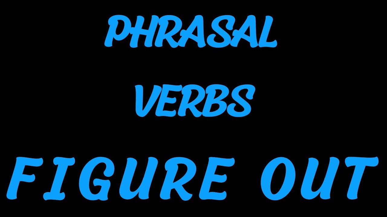 Phrasal verbs - FIGURE OUT - YouTube