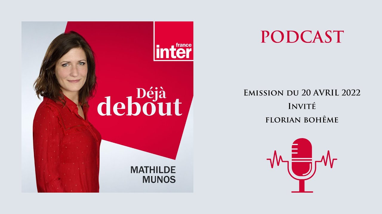 Emission Déjà Debout par Mathilde Munos - France Inter - avril 2022 ...