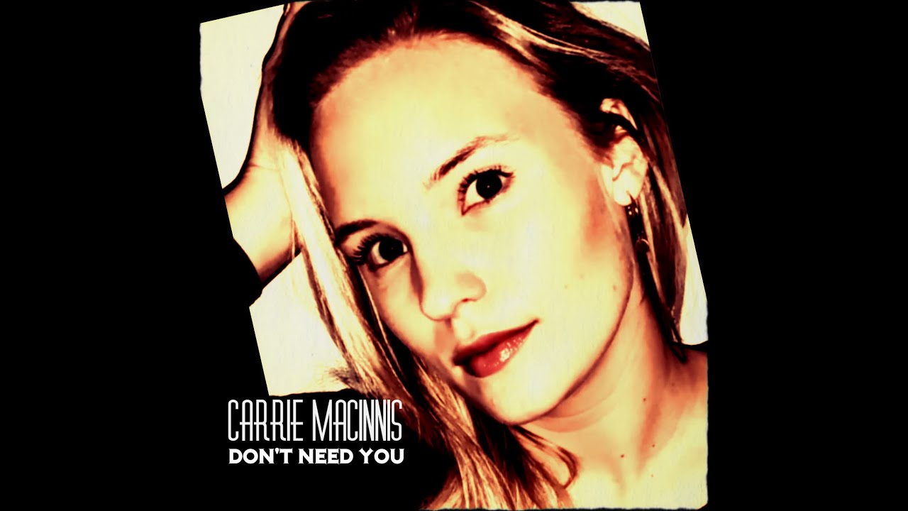 Carrie MacInnis - Don't Need You ( Lyric Video ) - YouTube