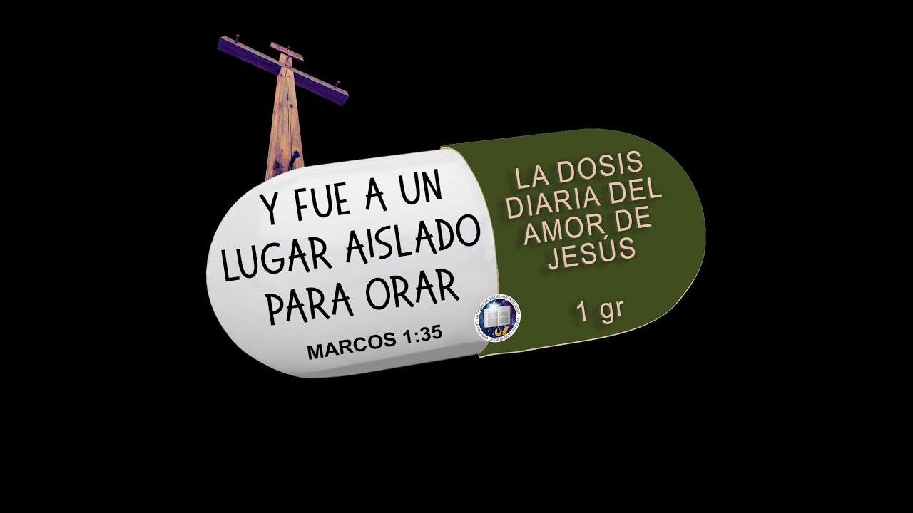 AMOR LA DOSIS DIARIA DEL AMOR DE JESÚS MARCOS 1:35 - YouTube