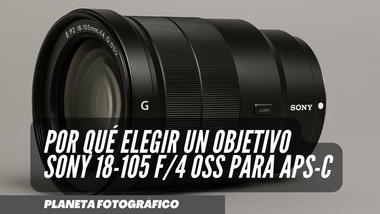 Por qué elegir un objetivo Sony 18-105 f/4 OSS para APS-C - YouTube