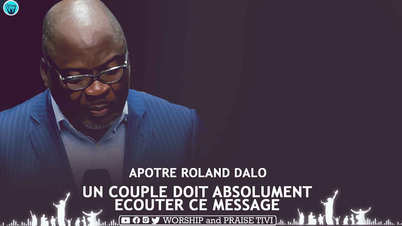 MOTIVATION CHRETIENNE | APOTRE ROLAND DALO | UN COUPLE DOIT ECOUTER CE ...