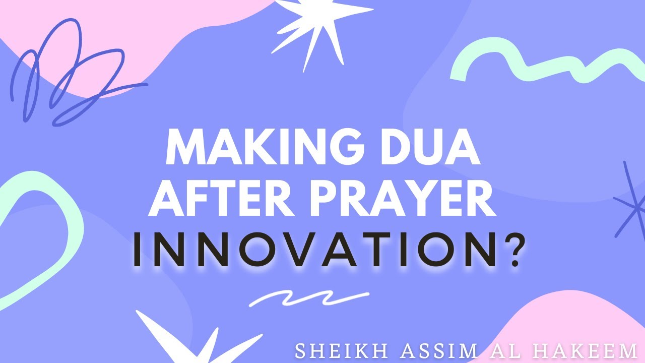 Is Making dua after Fard prayer an Innovation? | Sheikh Assim Al Hakeem ...