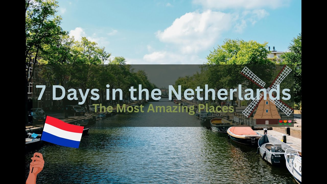 Ultimate 7 Day Itinerary to the Netherlands: The Most Amazing Places ...