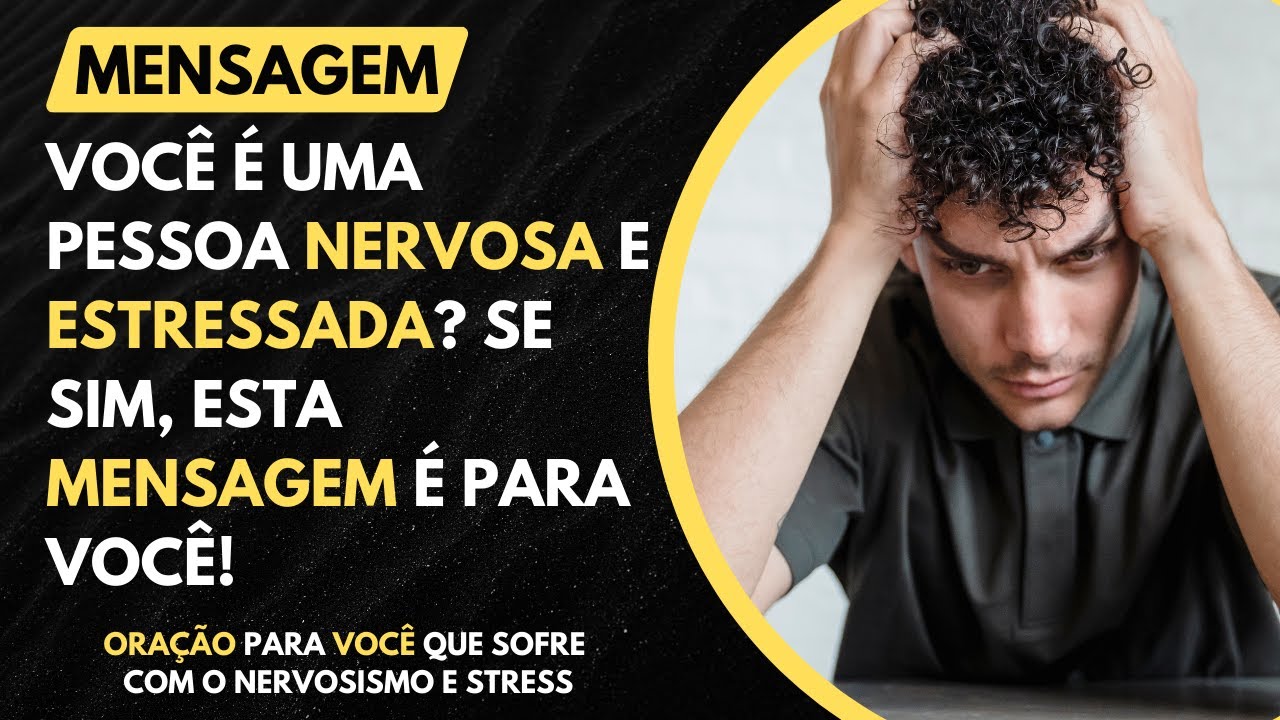 VOCÊ É UMA PESSOA NERVOSA E ESTRESSADA? SE SIM, ESTA MENSAGEM É PARA ...