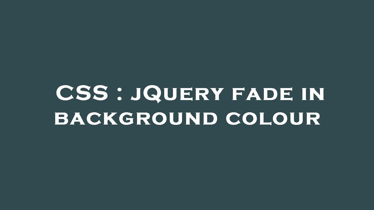 Css Jquery Fade In Background Colour Youtube