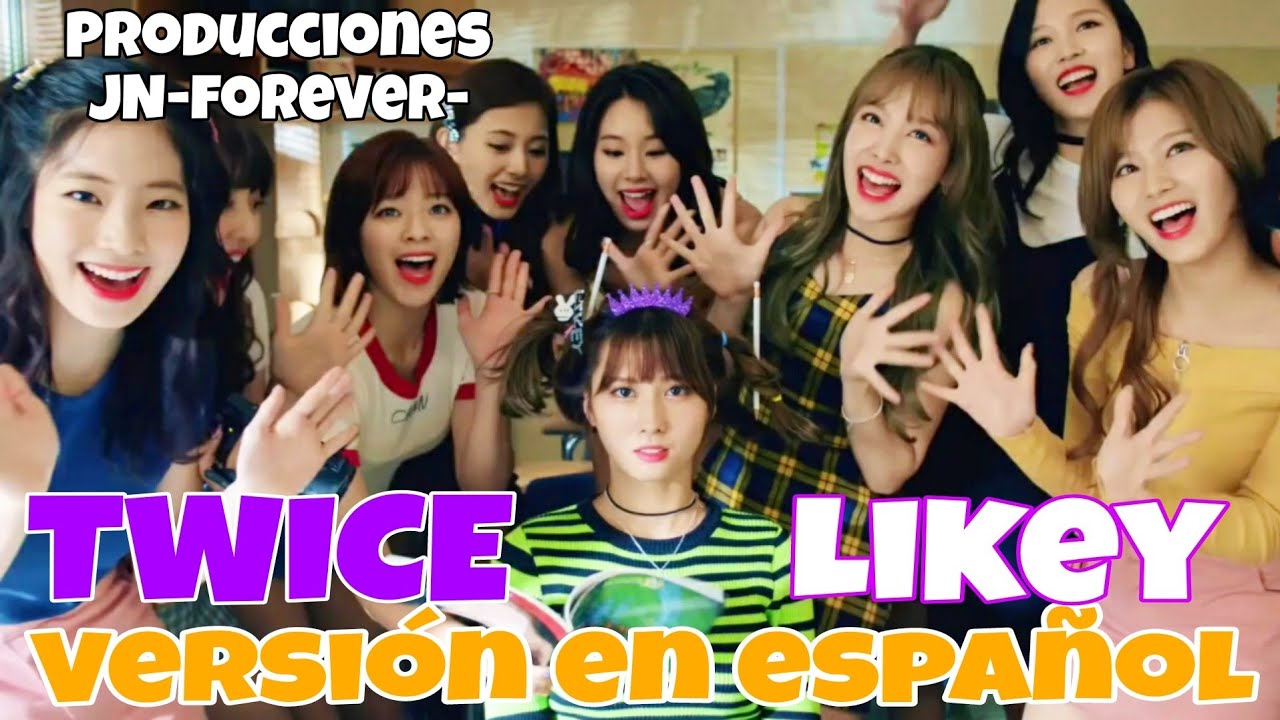 TWICE "LIKEY" M/V _ Versión en español _ Producciones JN-forever- - YouTube