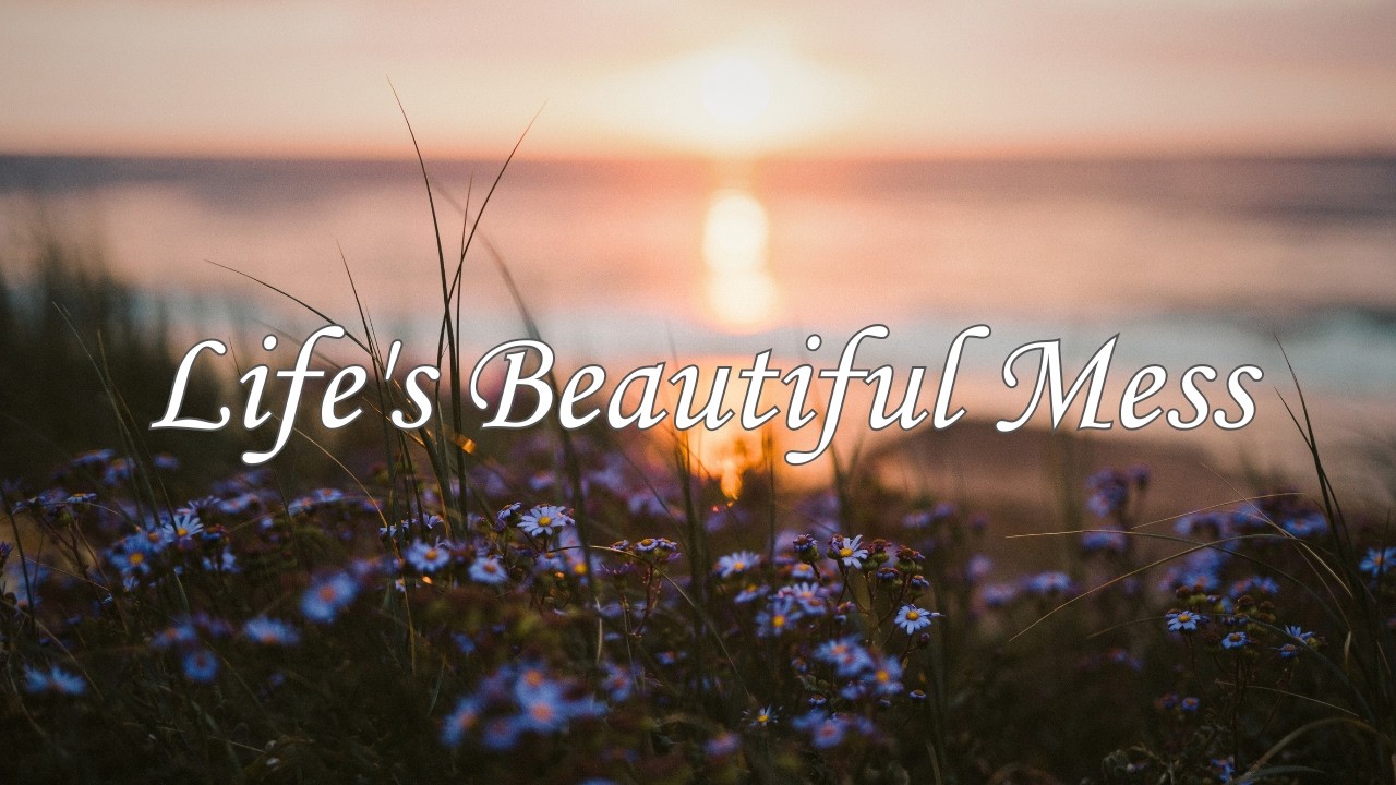 Life’s a Beautiful Mess 🌤️ | Uplifting Song About Embracing ...