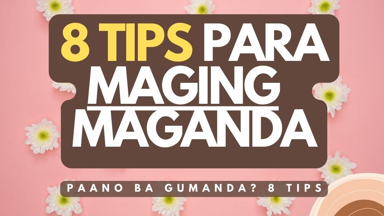 8 Tips Para Maging Maganda (Paano gumanda? 8 Tips) - YouTube