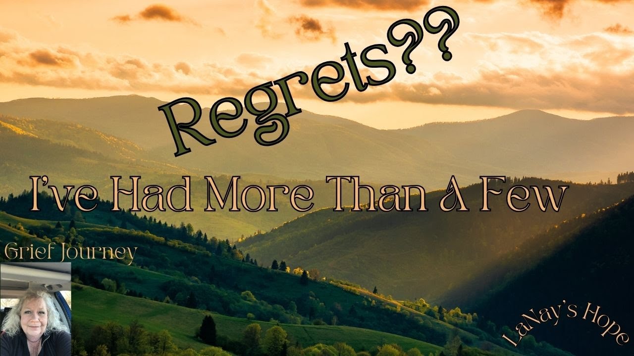 Coping With Grief 55+: Regrets? I've Had More Than a Few - YouTube