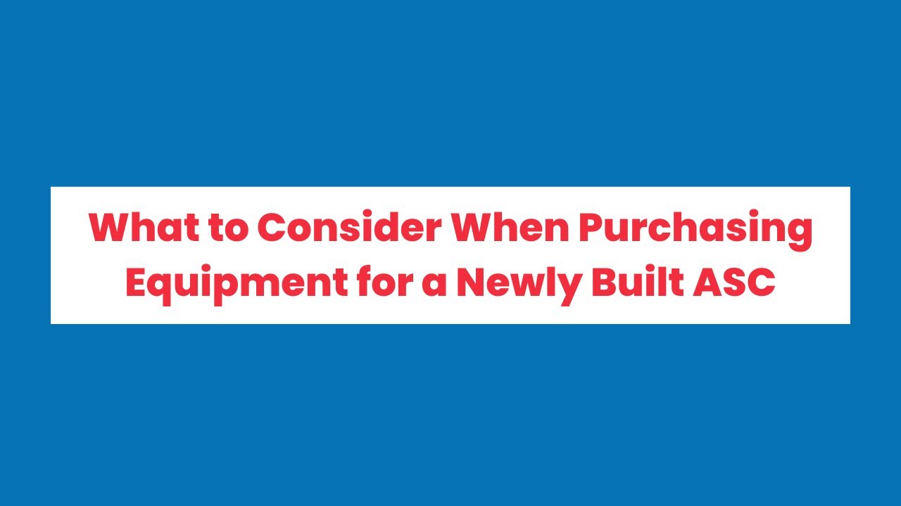 ASC Building and Renovation: What to Consider When Purchasing Equipment ...