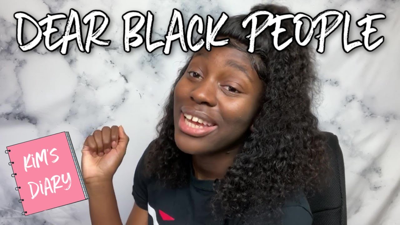 Dear Black People Kimsdiary Naturalkuru Youtube