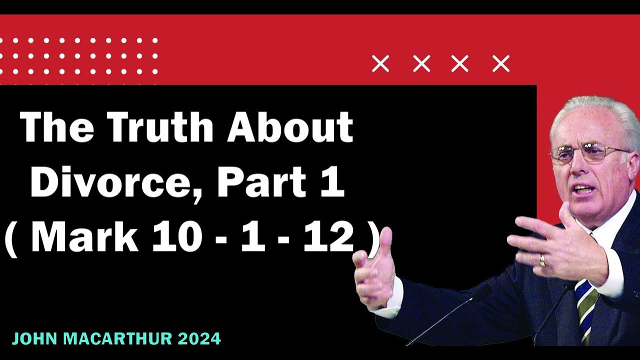 The Truth About Divorce, Part 1 ( Mark 10 - 1 - 12 ) - John MacArthur 2024 - YouTube
